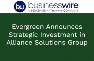 Evergreen Announces Strategic Investment in Alliance Solutions Group ...