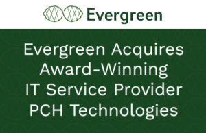 Evergreen Acquires Award-Winning IT Service Provider PCH Technologies - Evergreen Services Group